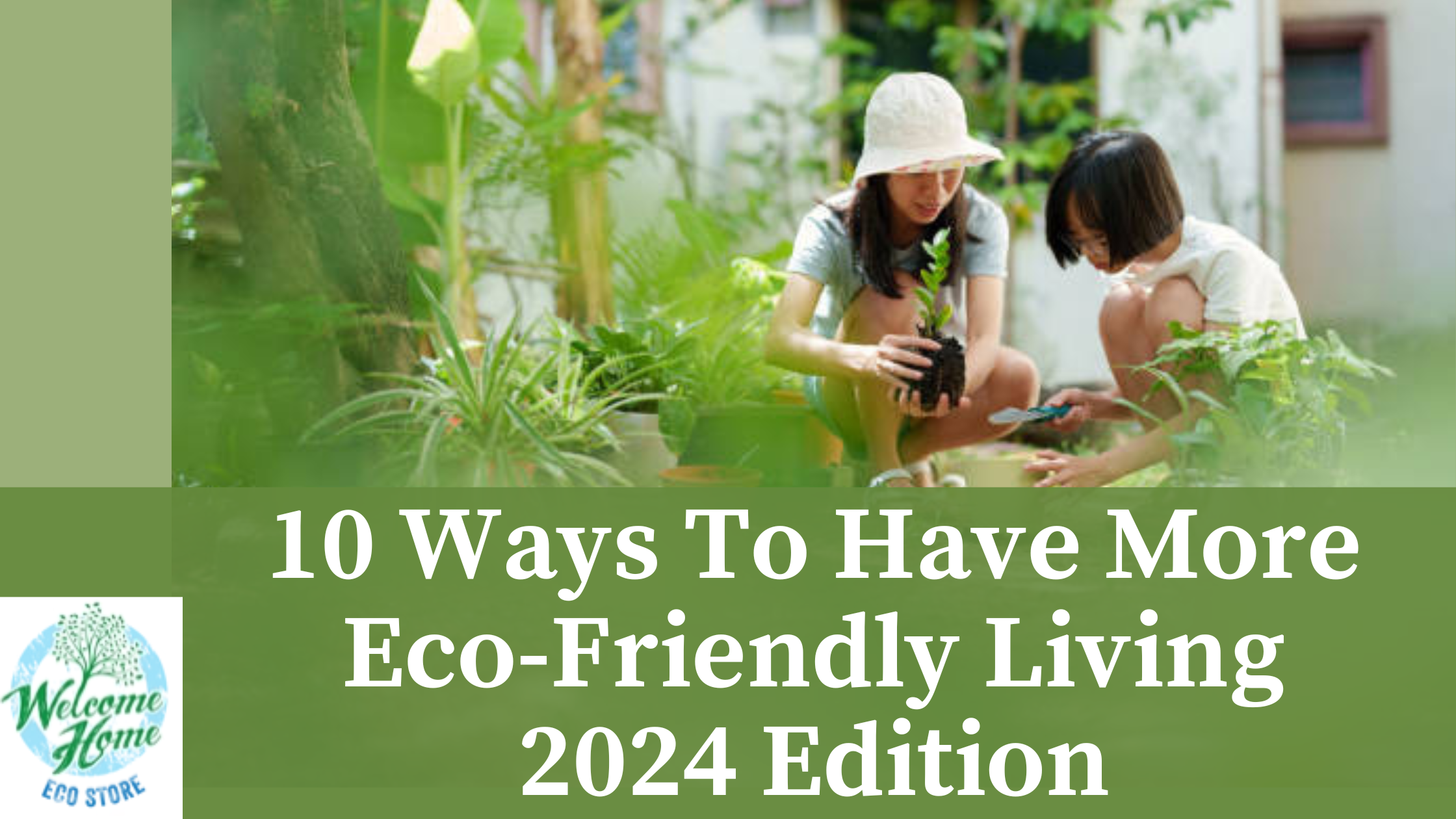 10 Ways To Have More Eco-Friendly Living -2024 Edition – Welcome Home ...